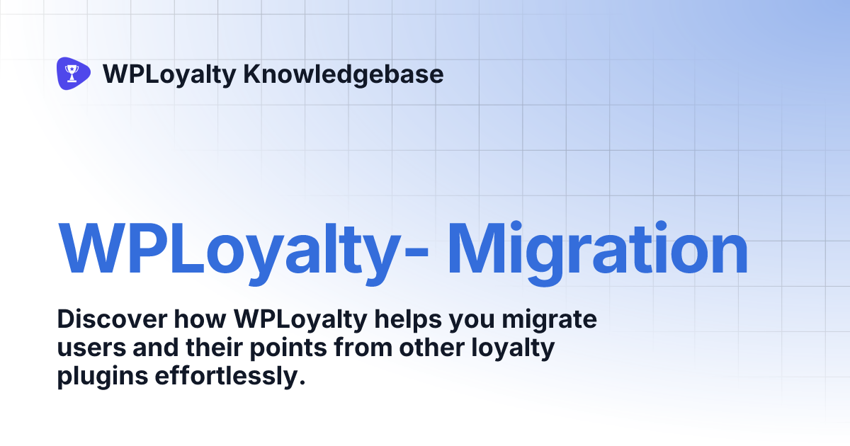 WPLoyalty- Migration | WPLoyalty Knowledgebase