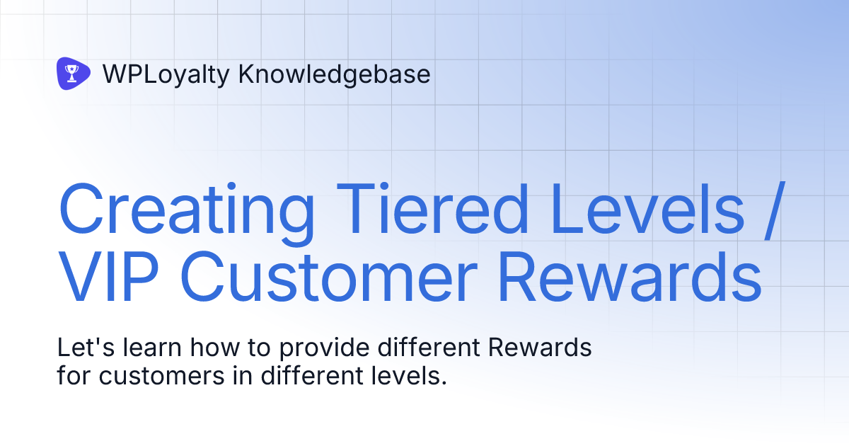 Creating Tiered Levels / VIP Customer Rewards | WPLoyalty Knowledgebase