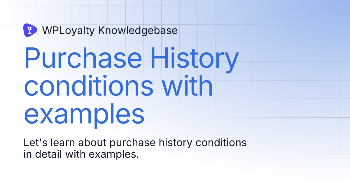 Purchase History conditions with examples | WPLoyalty Knowledgebase