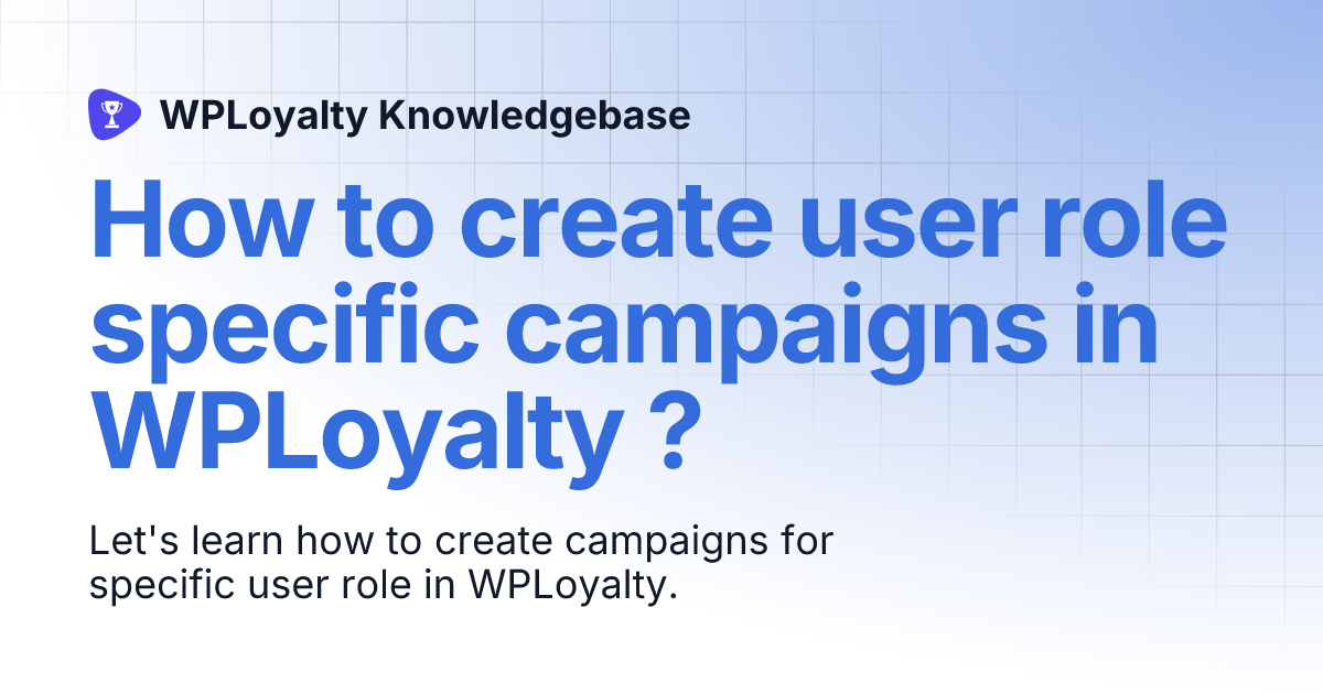 How to create user role specific campaigns in WPLoyalty ? | WPLoyalty Knowledgebase