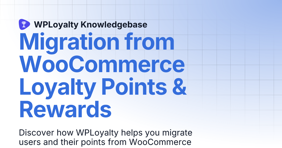 Migration from WooCommerce Loyalty Points & Rewards | WPLoyalty Knowledgebase