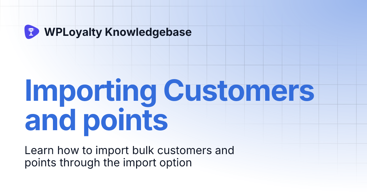 Importing Customers and points | WPLoyalty Knowledgebase